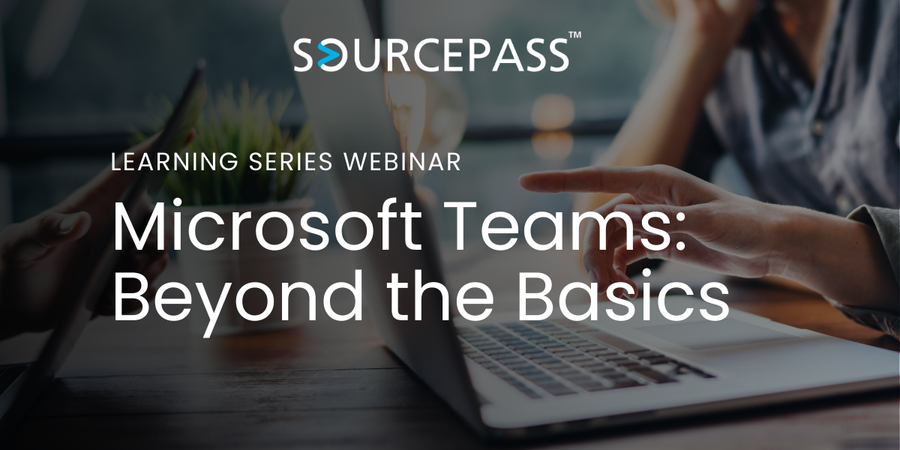 Microsoft Teams: Beyond the Basics | Sourcepass Learning Webinar